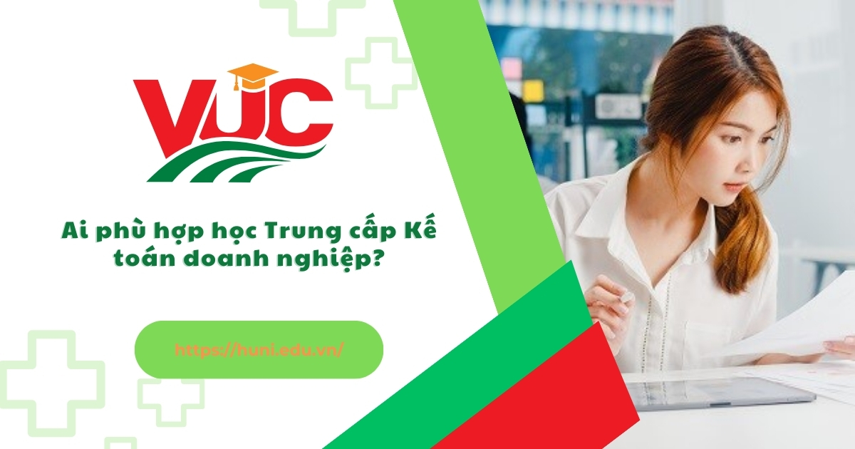 Ai phù hợp học Trung cấp Kế toán doanh nghiệp từ xa? - Trường VUC